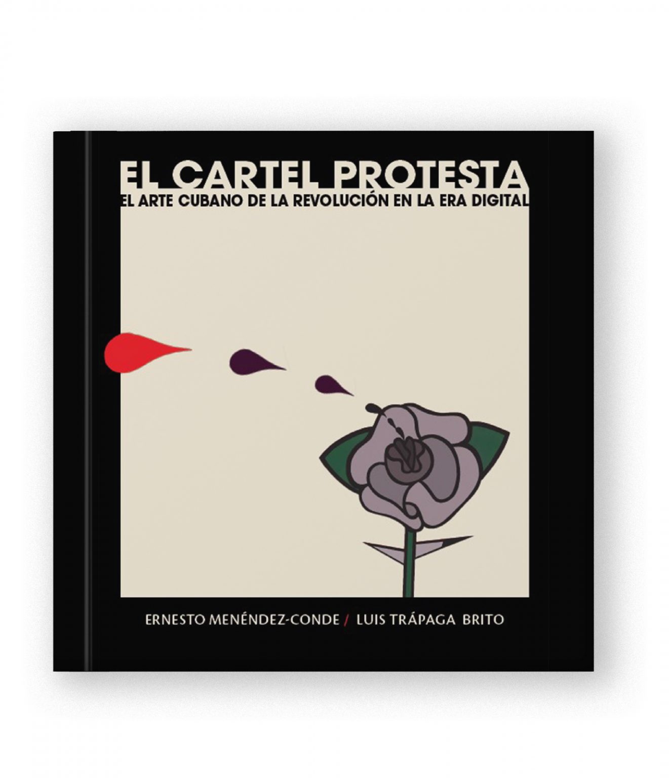 EL CARTEL PROTESTA EL ARTE CUBANO DE LA REVOLUCIÓN EN LA ERA DIGITAL ...